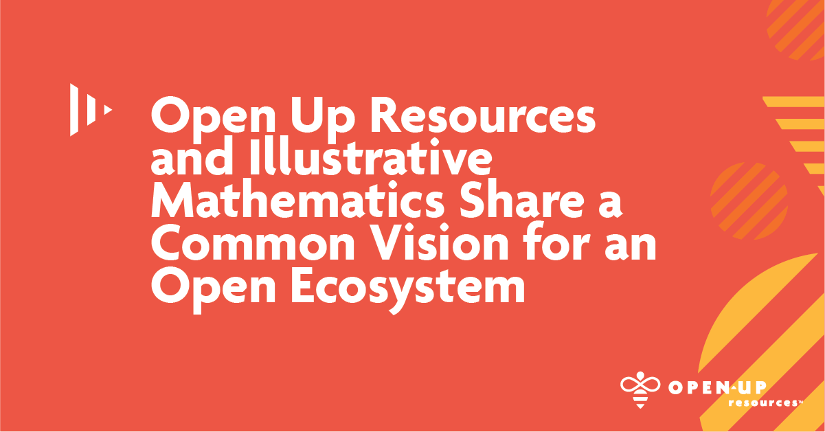 Open Up Resources and Illustrative Mathematics Share a Common Vision ...